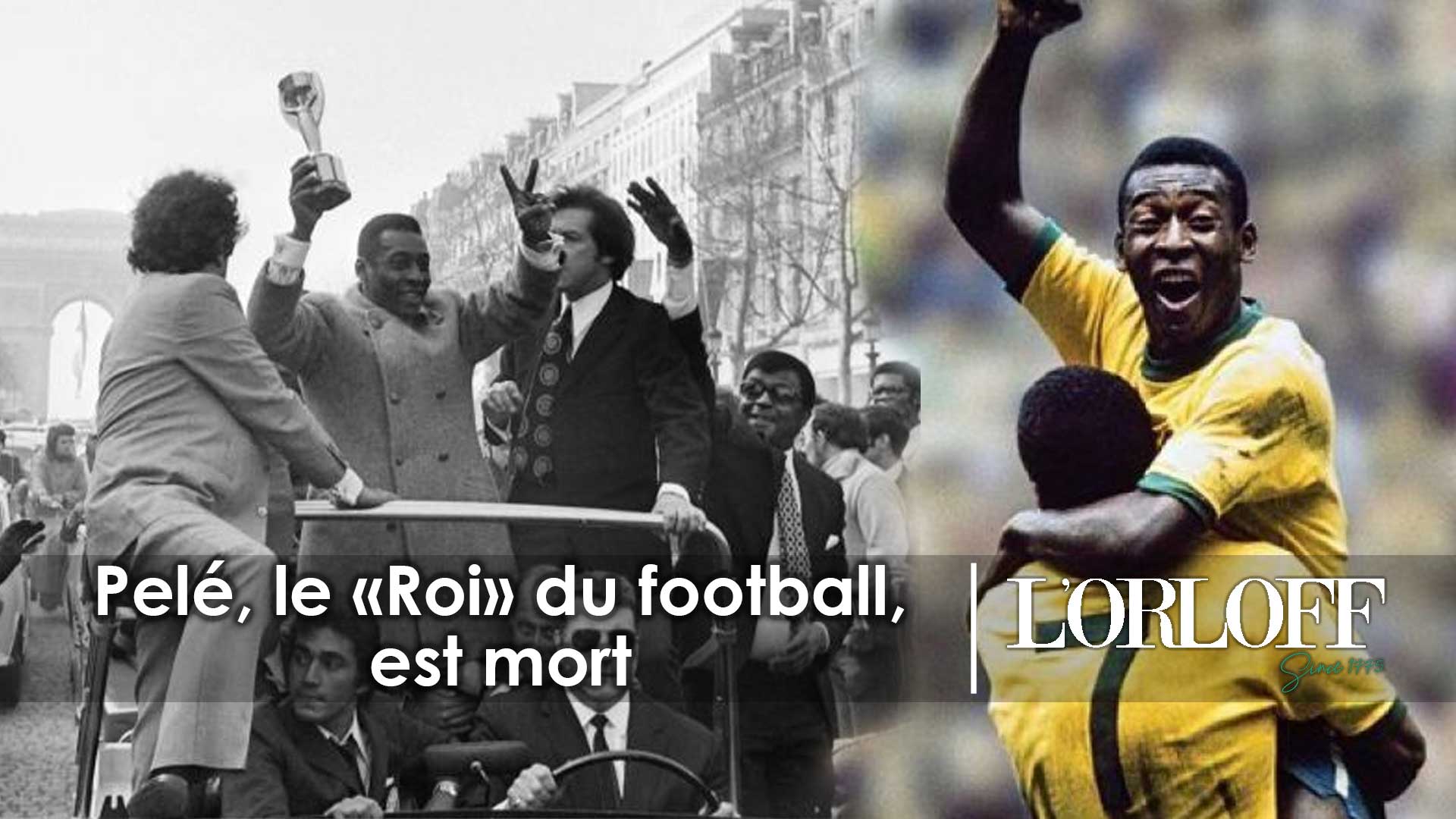 De 1940 à 2022, voici les 17 grandes dates du Roi Pelé ... - L'ORLOFF