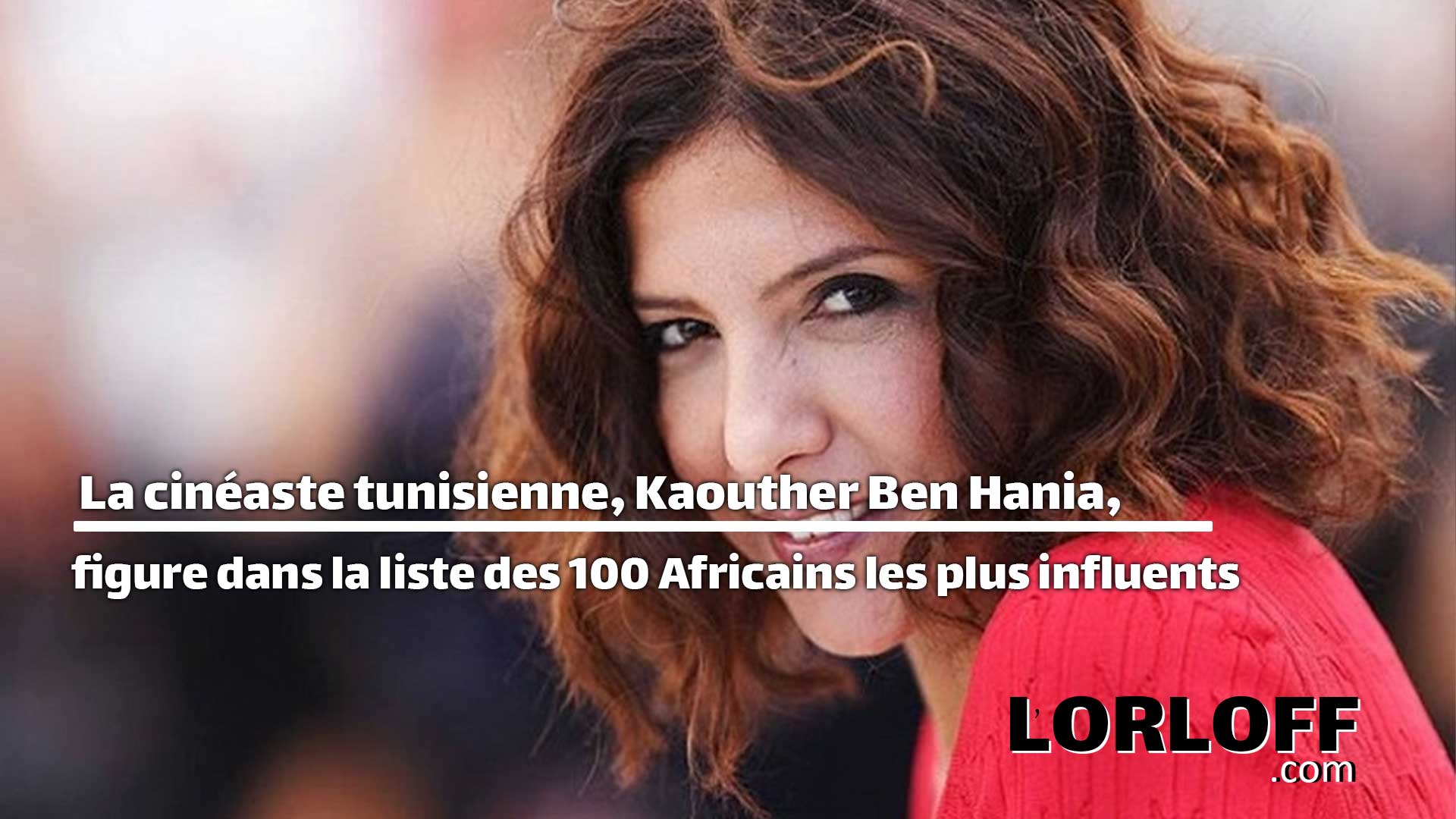 La cinéaste tunisienne, Kaouther Ben Hania, figure dans la liste des ...