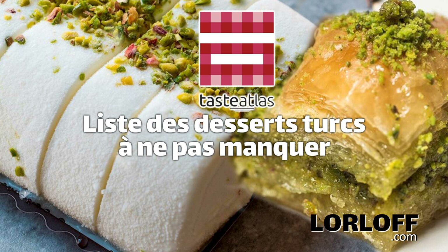 Le guide ''Taste Atlas'' dresse la liste des desserts turcs à ne pas ...