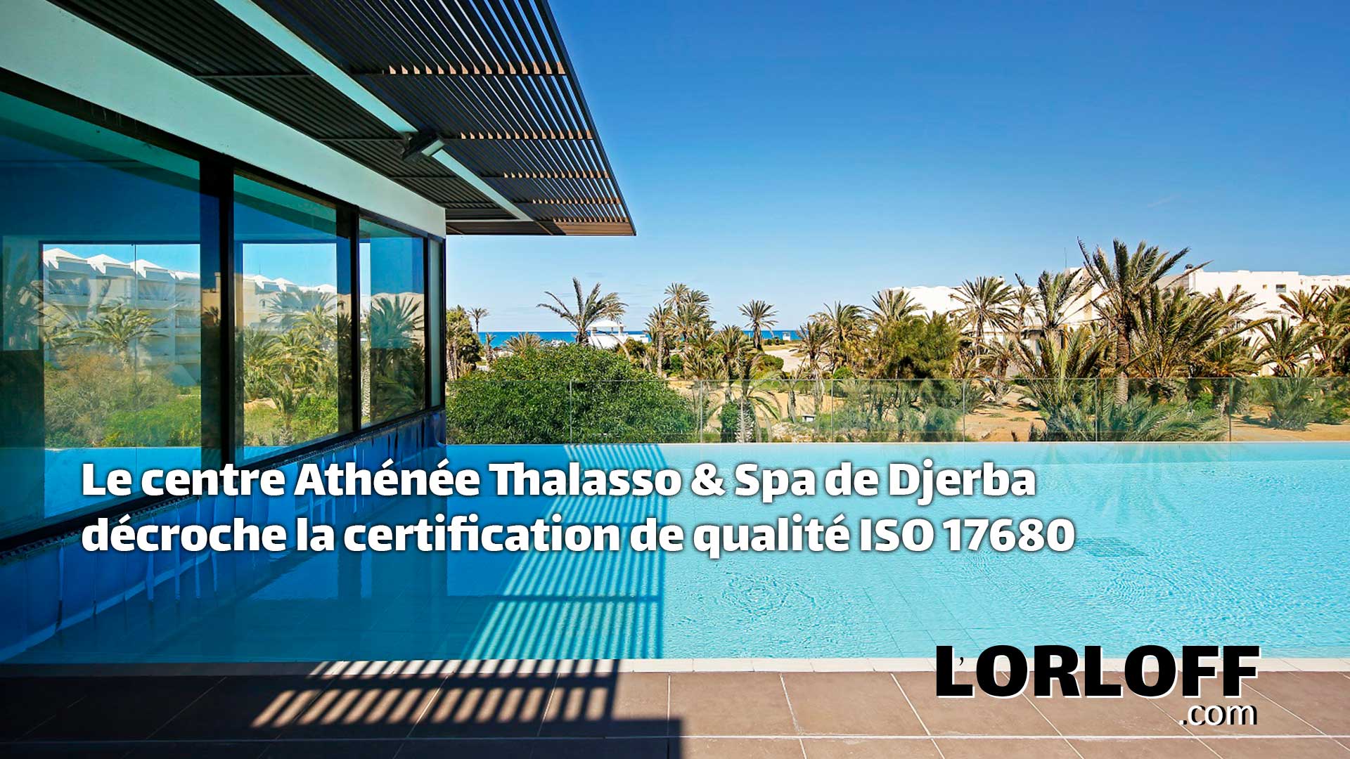 Le centre Athénée Thalasso & Spa de Djerba décroche la certification de ...