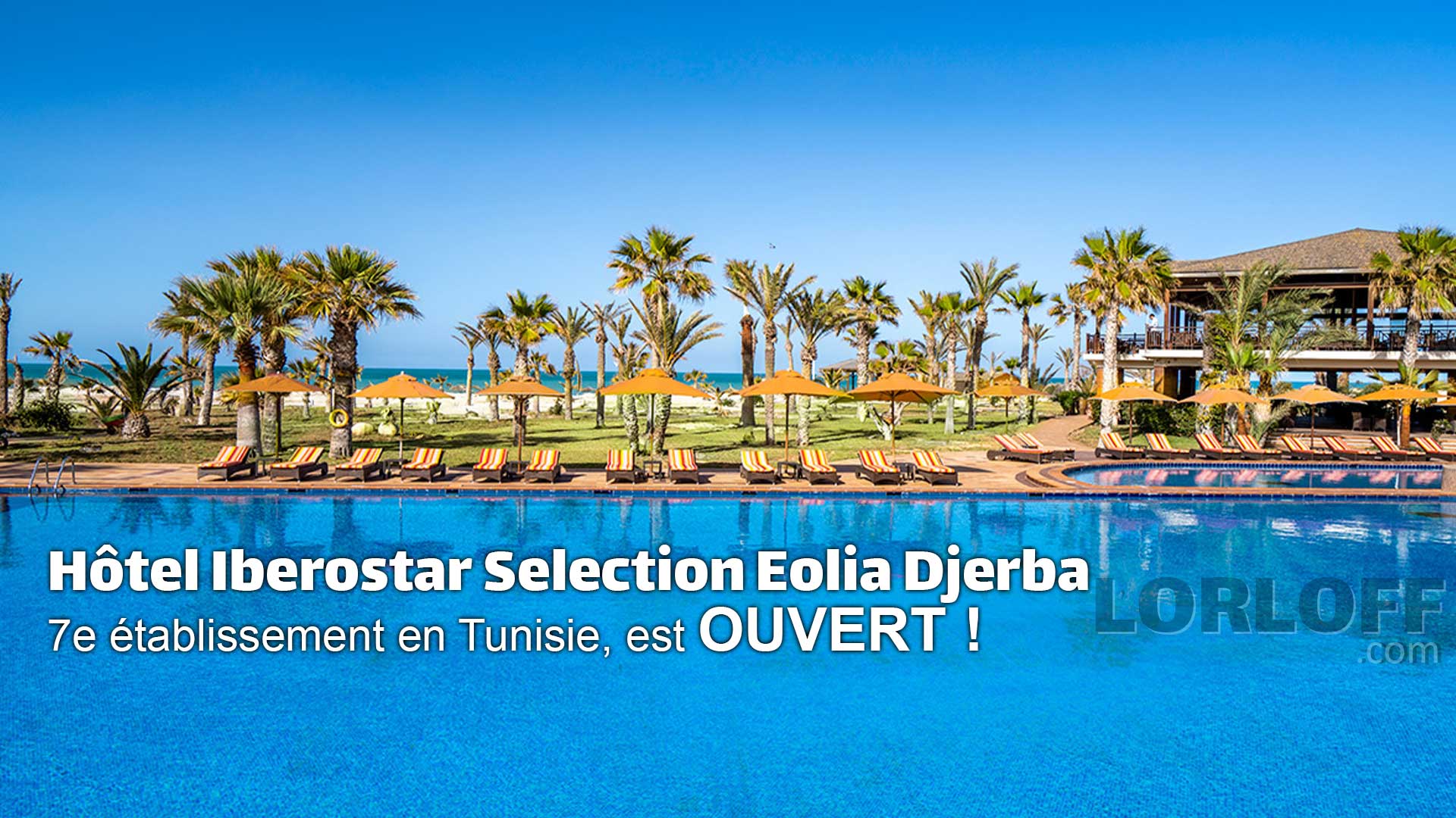 Iberostar annonce l’ouverture d’Eolia, son tout nouvel hôtel Selection à Djerba - L'ORLOFF